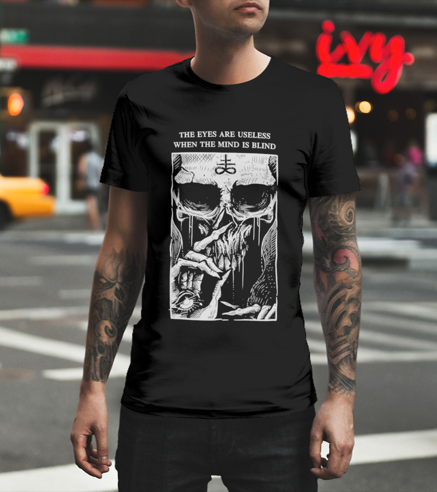 The Eyes Are Useless When The Mind Is Blind Skull With Occult Symbol And Eye In Hand T-Shirt