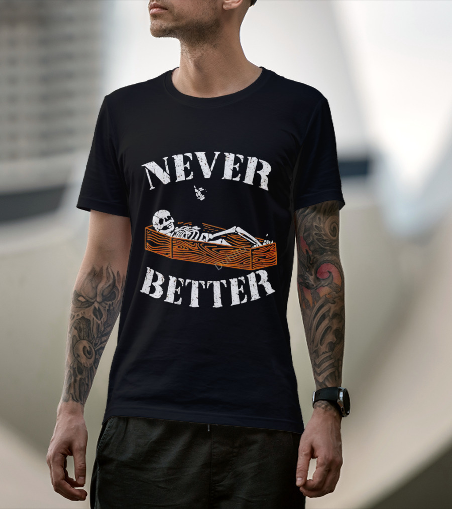 Never Better Skeleton In Coffin Halloween Humor T-Shirt