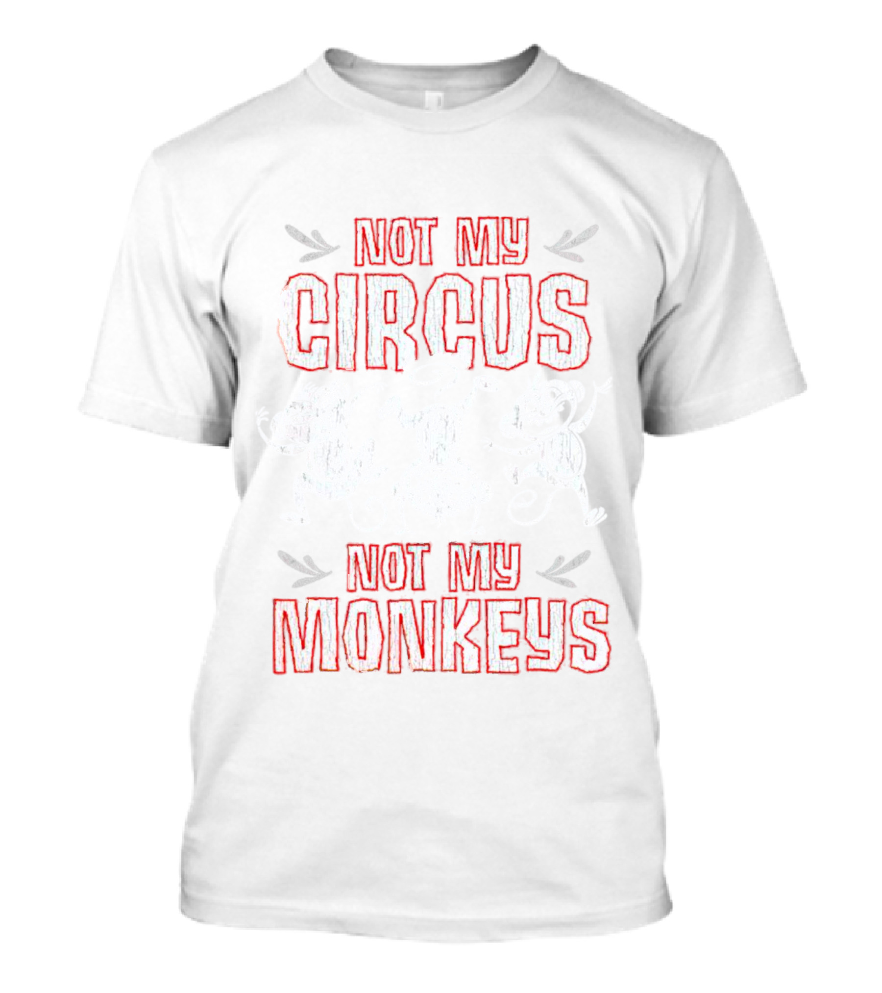 Not My Circus Not My Monkeys Playful Dancing Monkeys T-Shirt