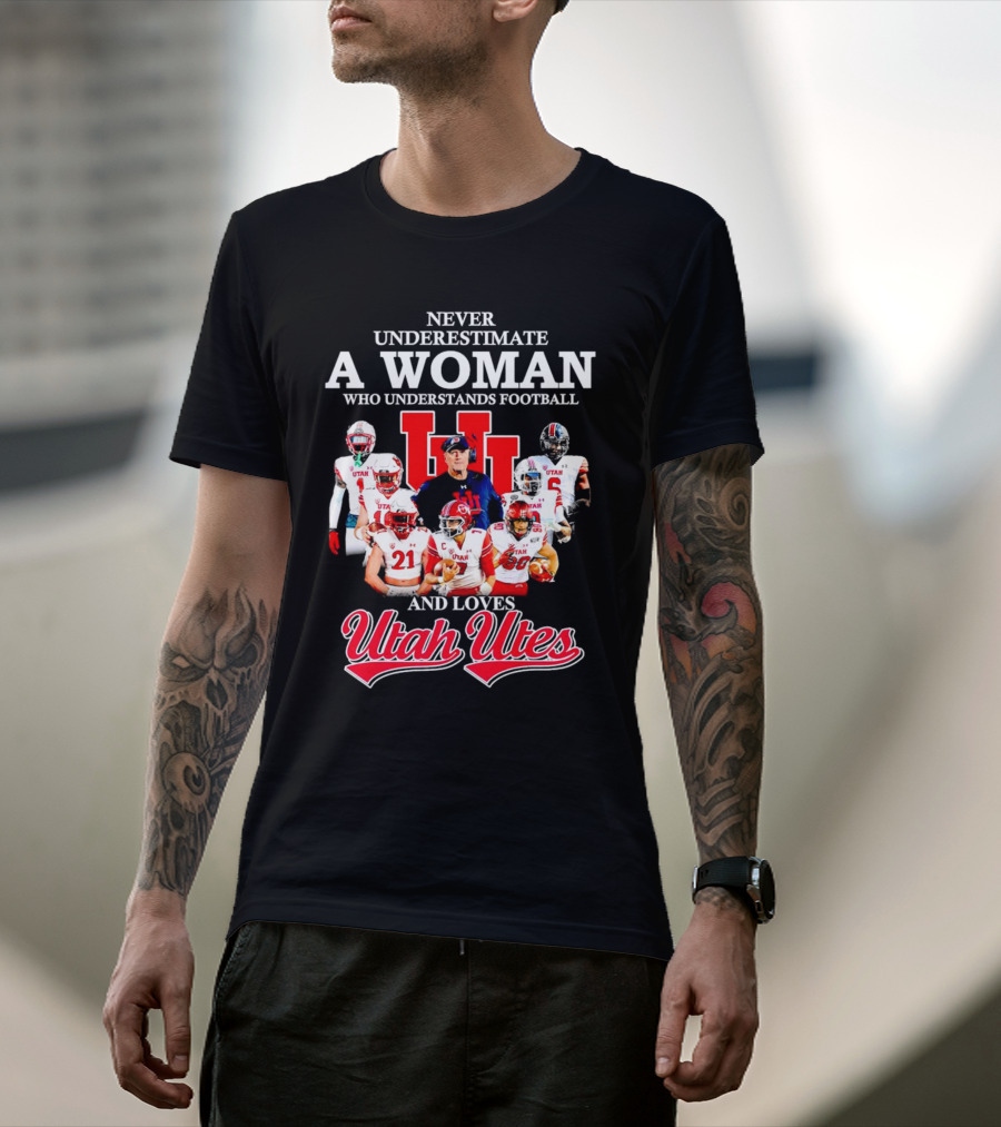 Never Underestimate A Woman Who Understands Football And Loves Utah Utes T-Shirt