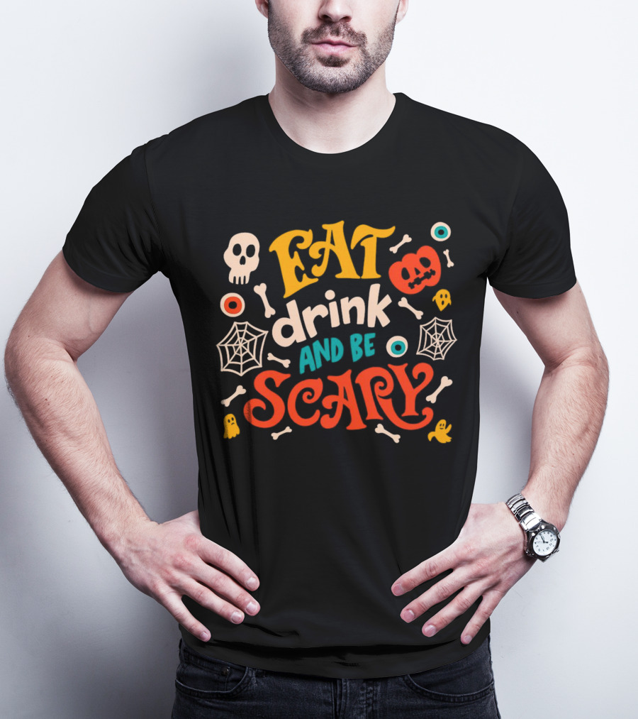 Eat Drink And Be Scary Halloween Skull Pumpkin Ghosts Bones Webs T-Shirt