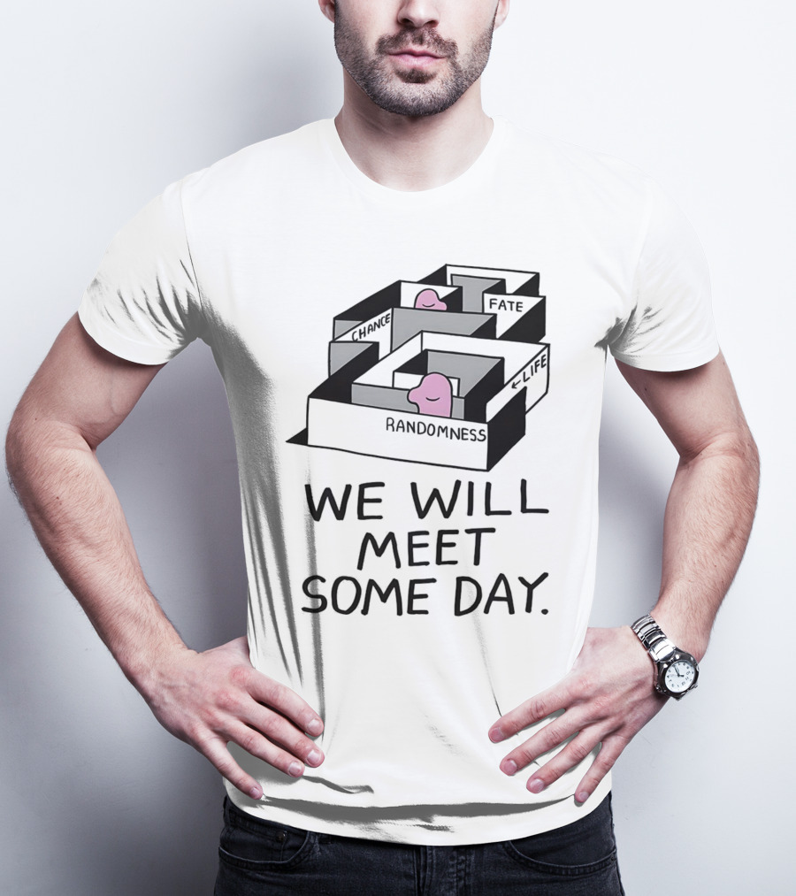 We Will Meet Some Day Chance Randomness Fate Life Maze T-Shirt