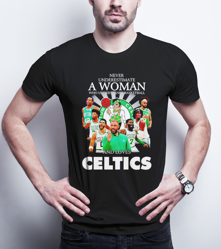 Never Underestimate A Woman Who Understands Basketball And Loves Boston Celtics Team Spirit T-Shirt