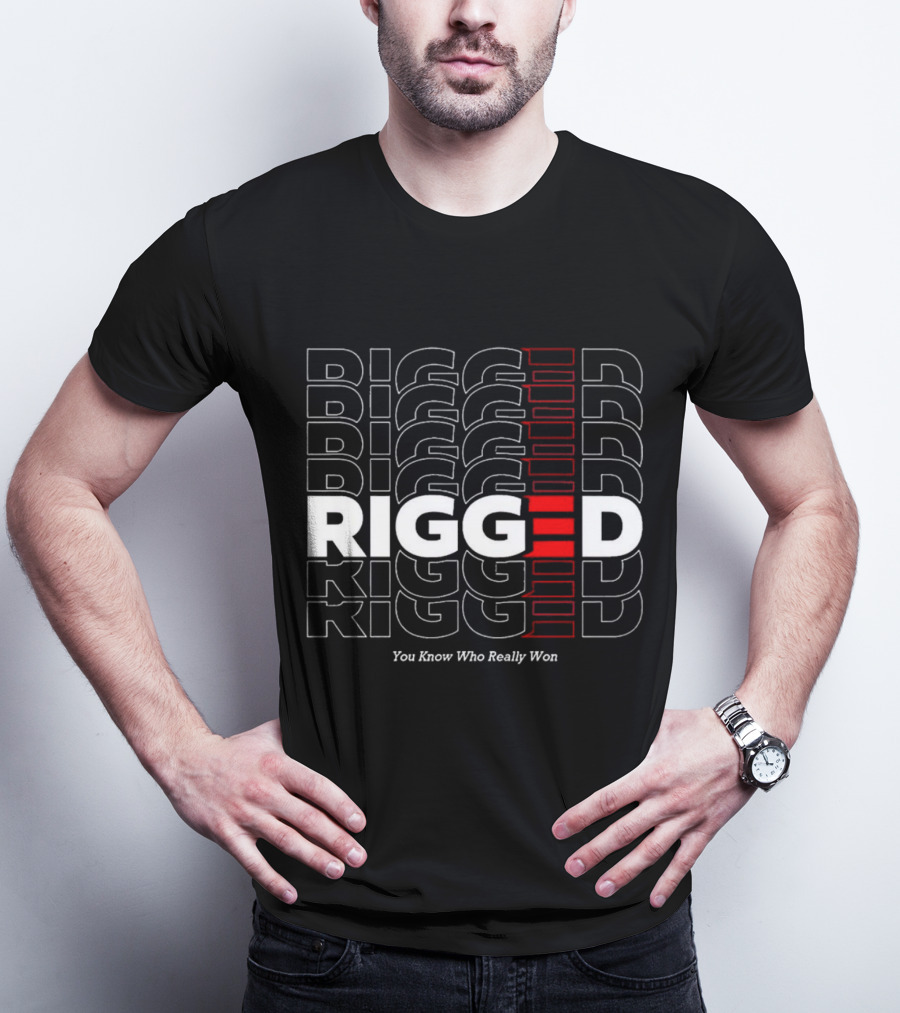 Rigged You Know Who Really Won Repeated Stacked Text T-Shirt