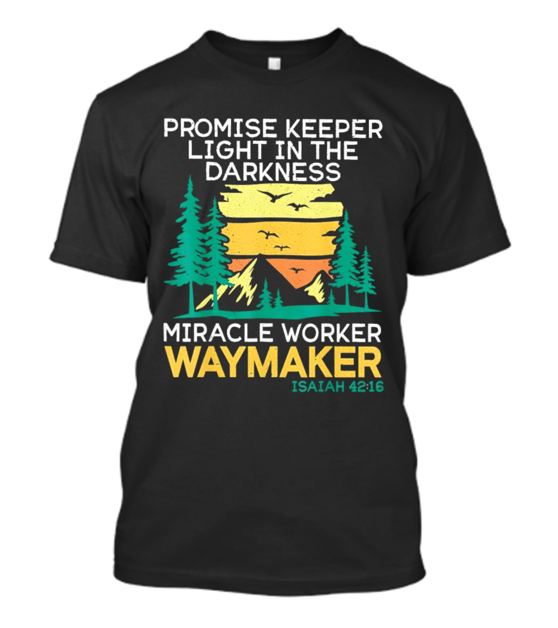 Promise Keeper Light In The Darkness Miracle Worker Waymaker Isaiah 42:16 T-Shirt