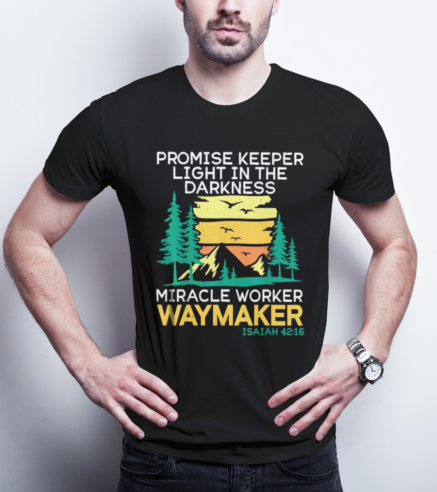 Promise Keeper Light In The Darkness Miracle Worker Waymaker Isaiah 42:16 T-Shirt