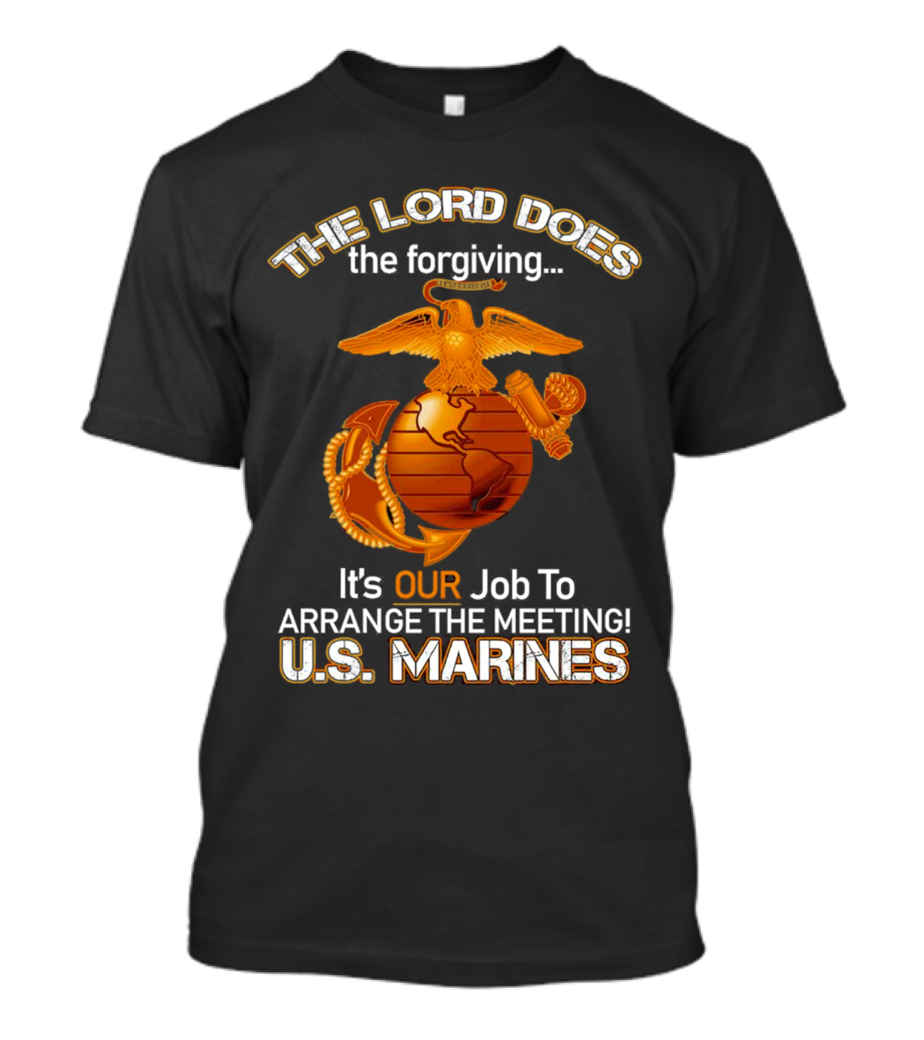 The Lord Does The Forgiving US Marines Job To Arrange The Meeting T-Shirt