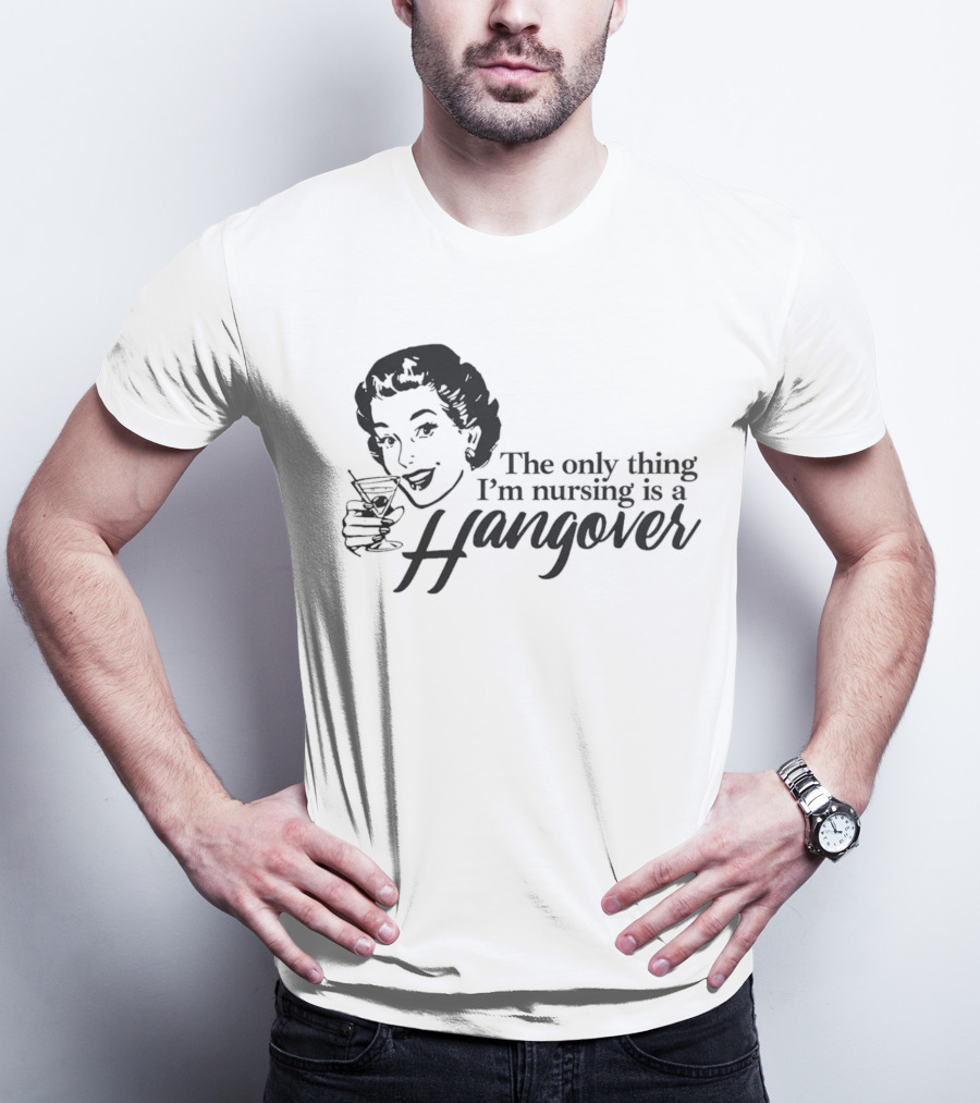 The Only Thing I'm Nursing Is A Hangover Retro Style With Cocktail T-Shirt
