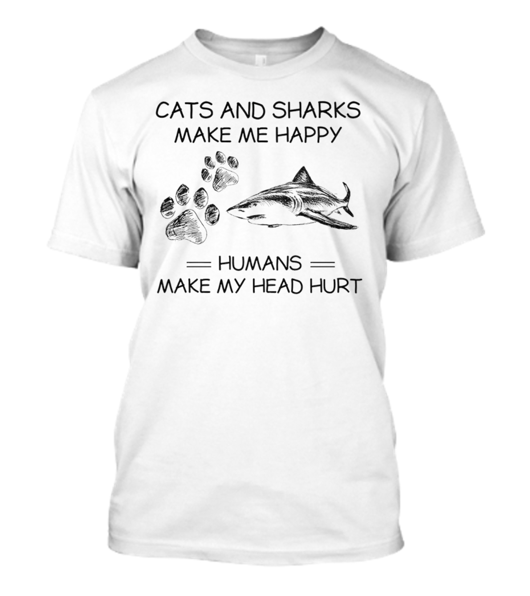 Cats And Sharks Make Me Happy Humans Make My Head Hurt Paw And Shark T-Shirt