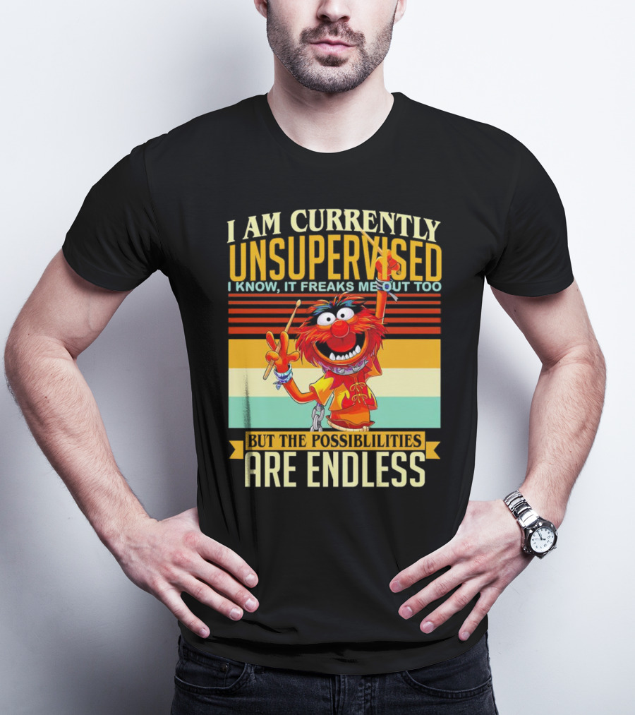 Muppet I Am Currently Unsupervised I Know It Freaks Me Out Too But The Possibilities Are Endless Vintage T-Shirt