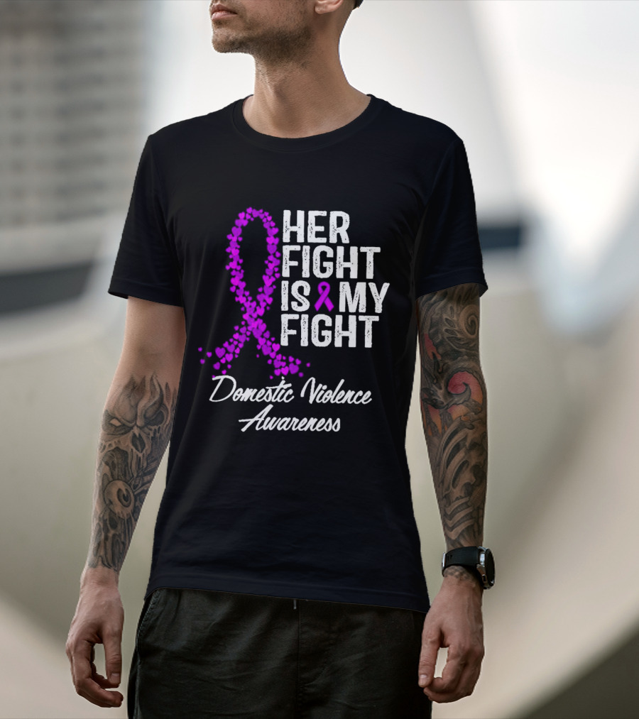 Her Fight Is My Fight Domestic Violence Awareness T-Shirt