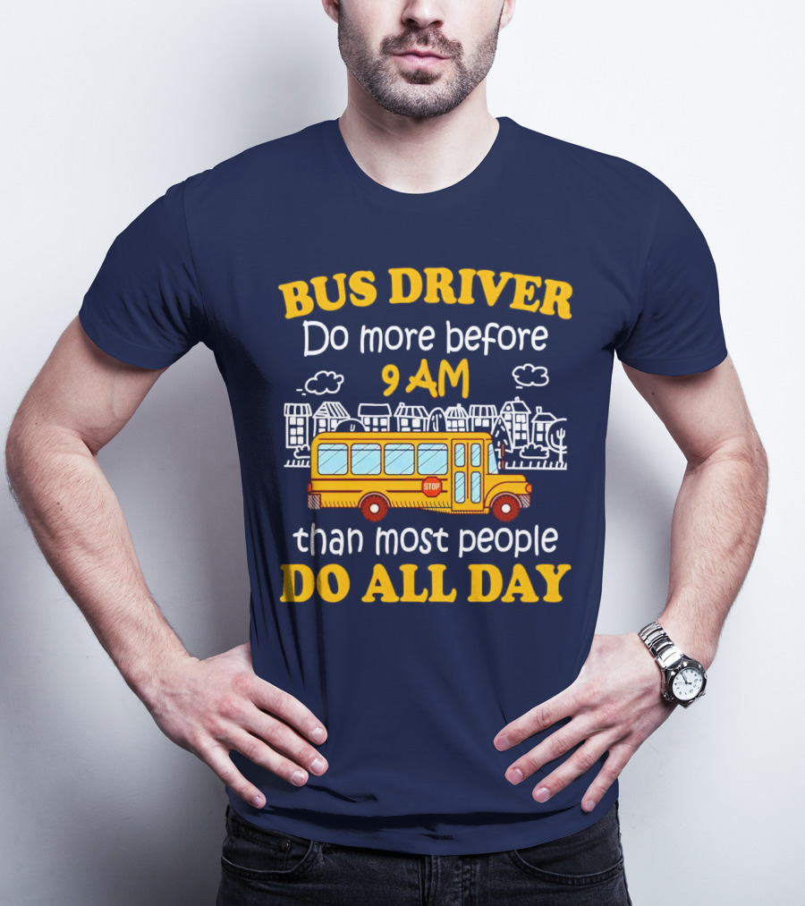 Bus Driver 9 AM Do All Day T-Shirt