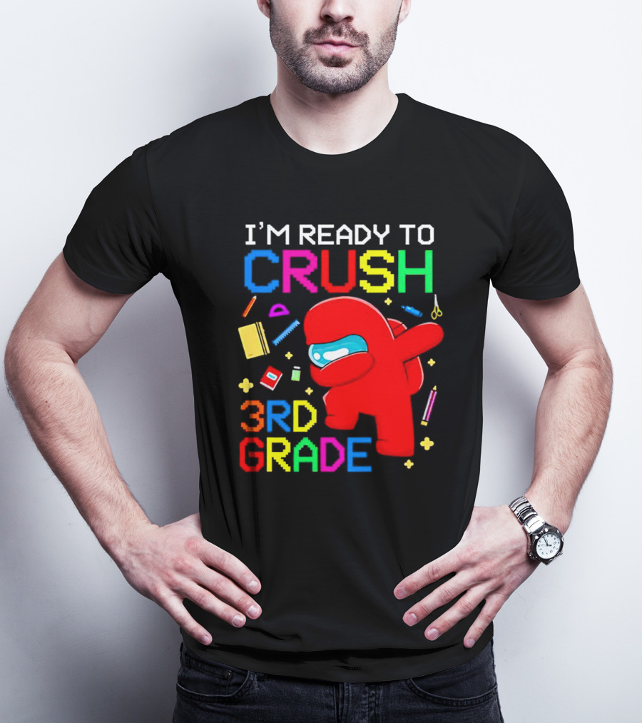 I’m Ready To Crush 3rd Grade Among Us Style With School Supplies T-Shirt
