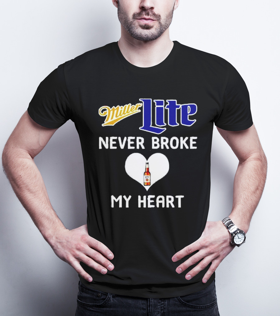 Miller Lite Never Broke My Heart Beer Bottle In Heart T-Shirt