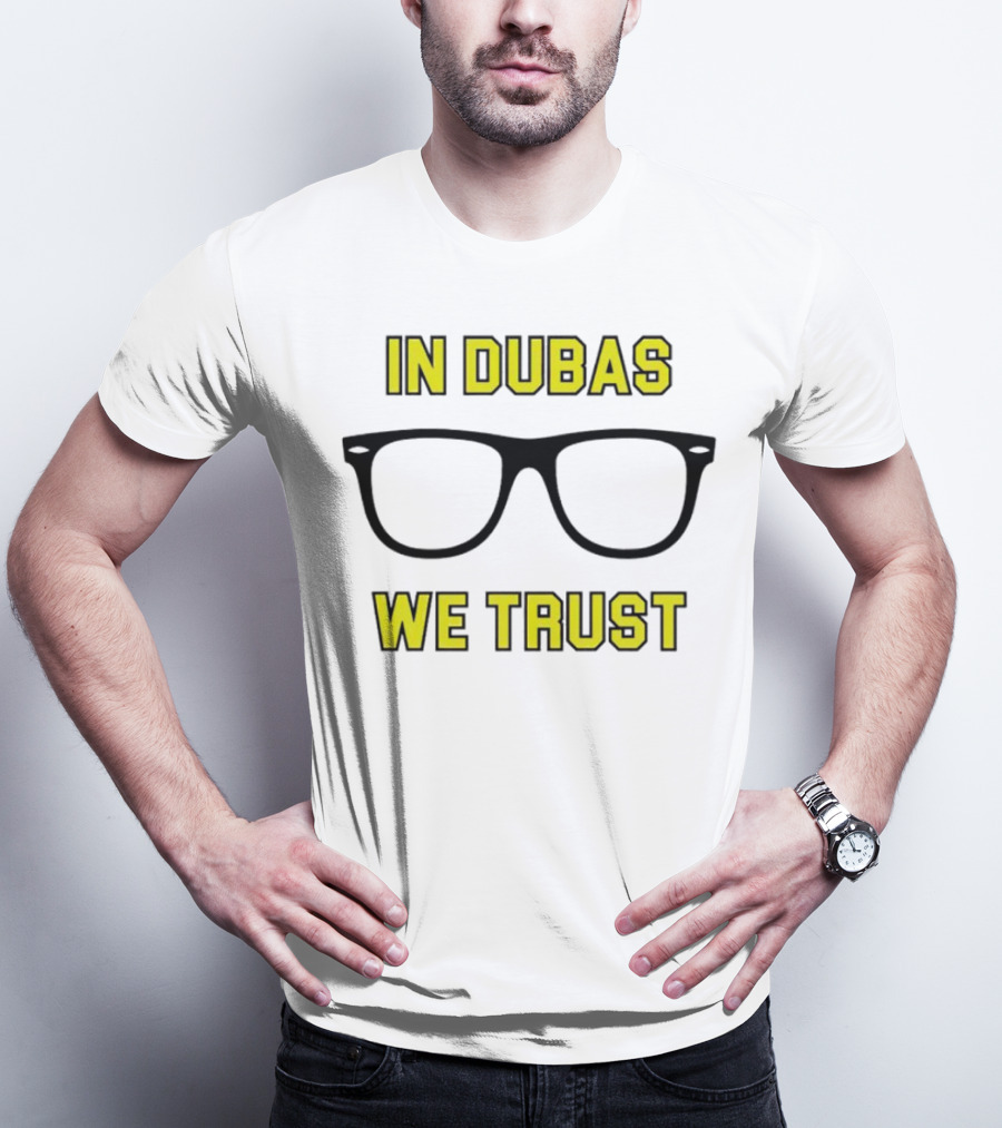 In Dubas We Trust Glasses T-Shirt