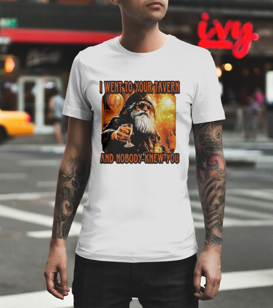I Went To Your Tavern And Nobody Knew You Wizard With Drink In Mystical Setting T-Shirt