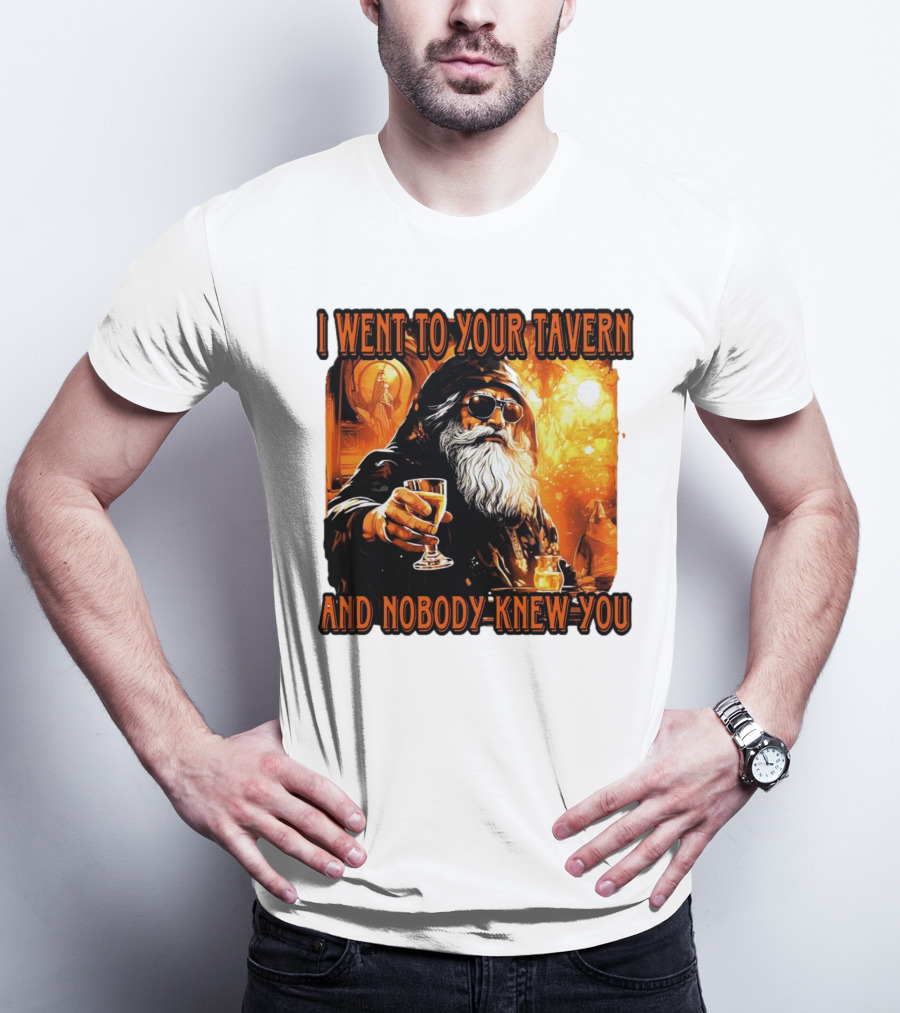 I Went To Your Tavern And Nobody Knew You Wizard With Drink In Mystical Setting T-Shirt