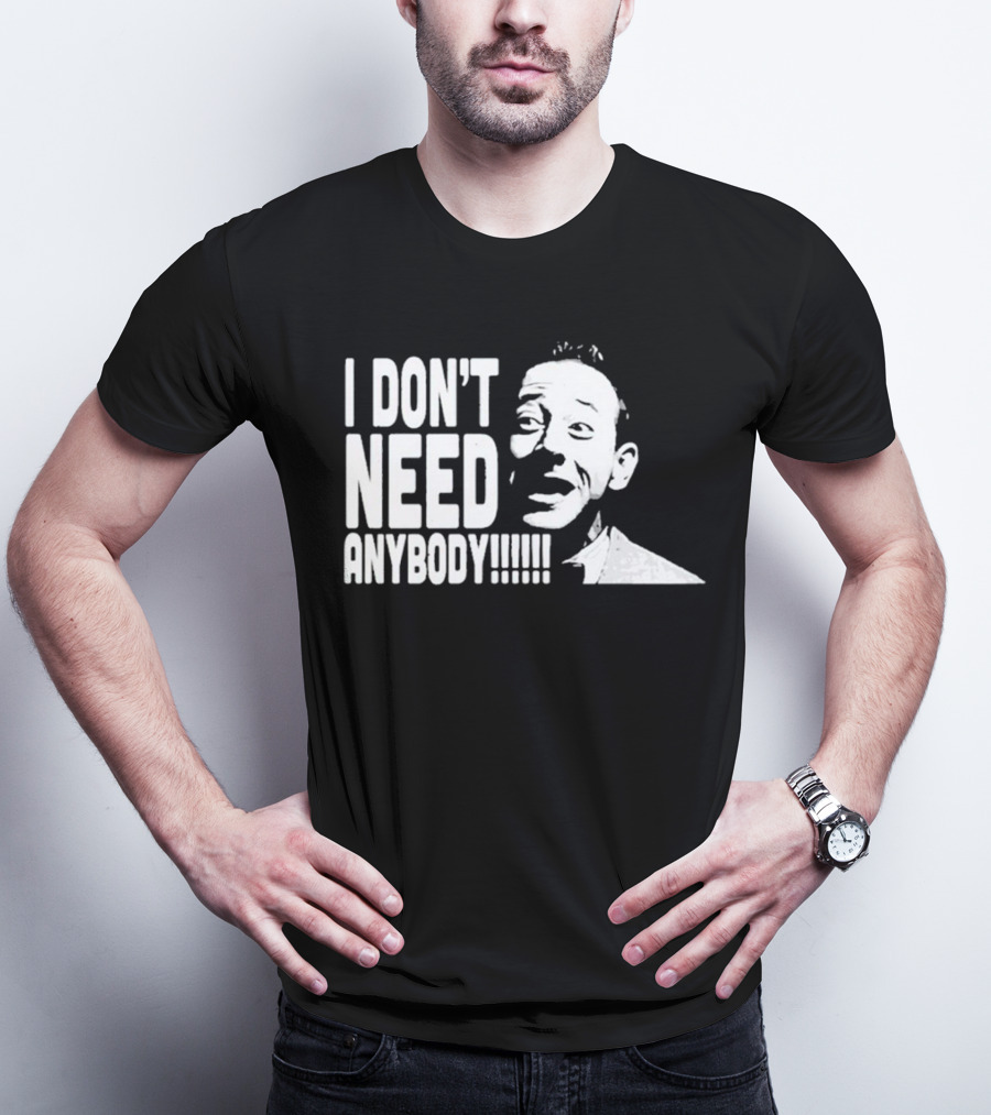 I Don’t Need Anybody Peewee Herman Classic T-Shirt