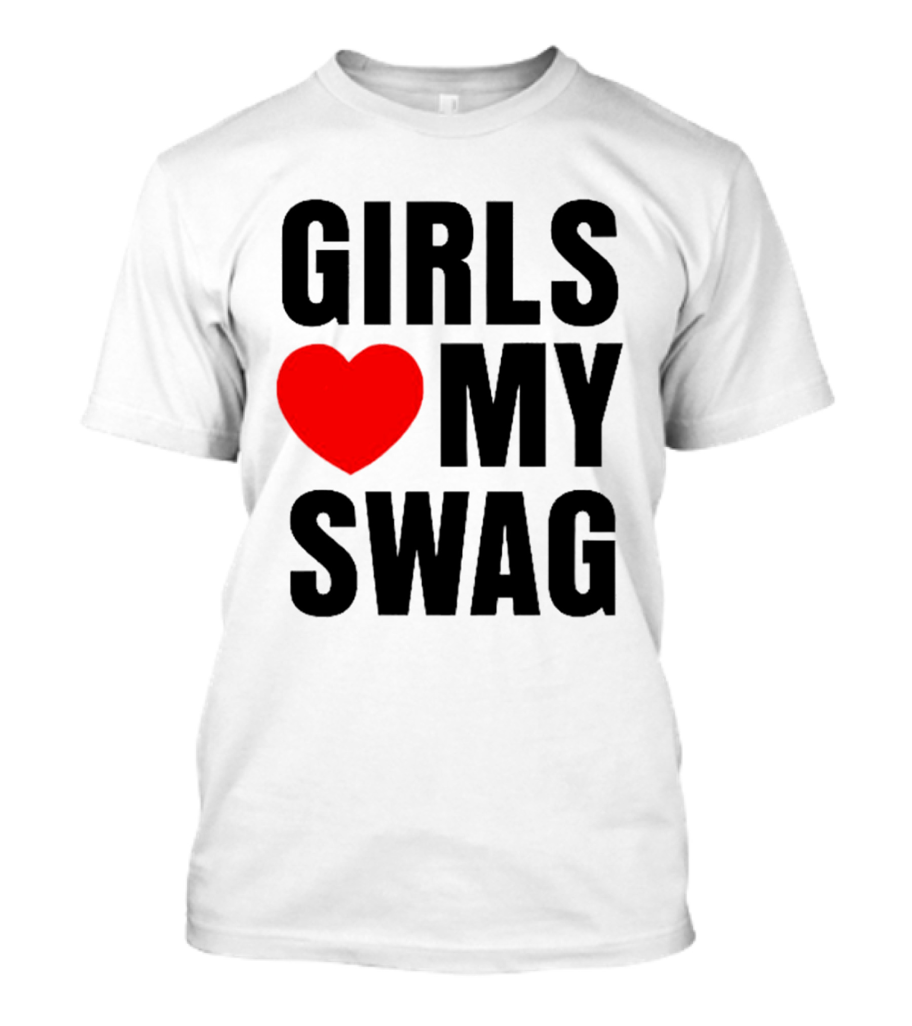 GIRLS ❤️ MY SWAG T-Shirt