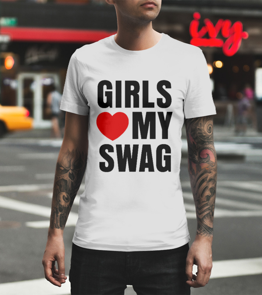 GIRLS ❤️ MY SWAG T-Shirt