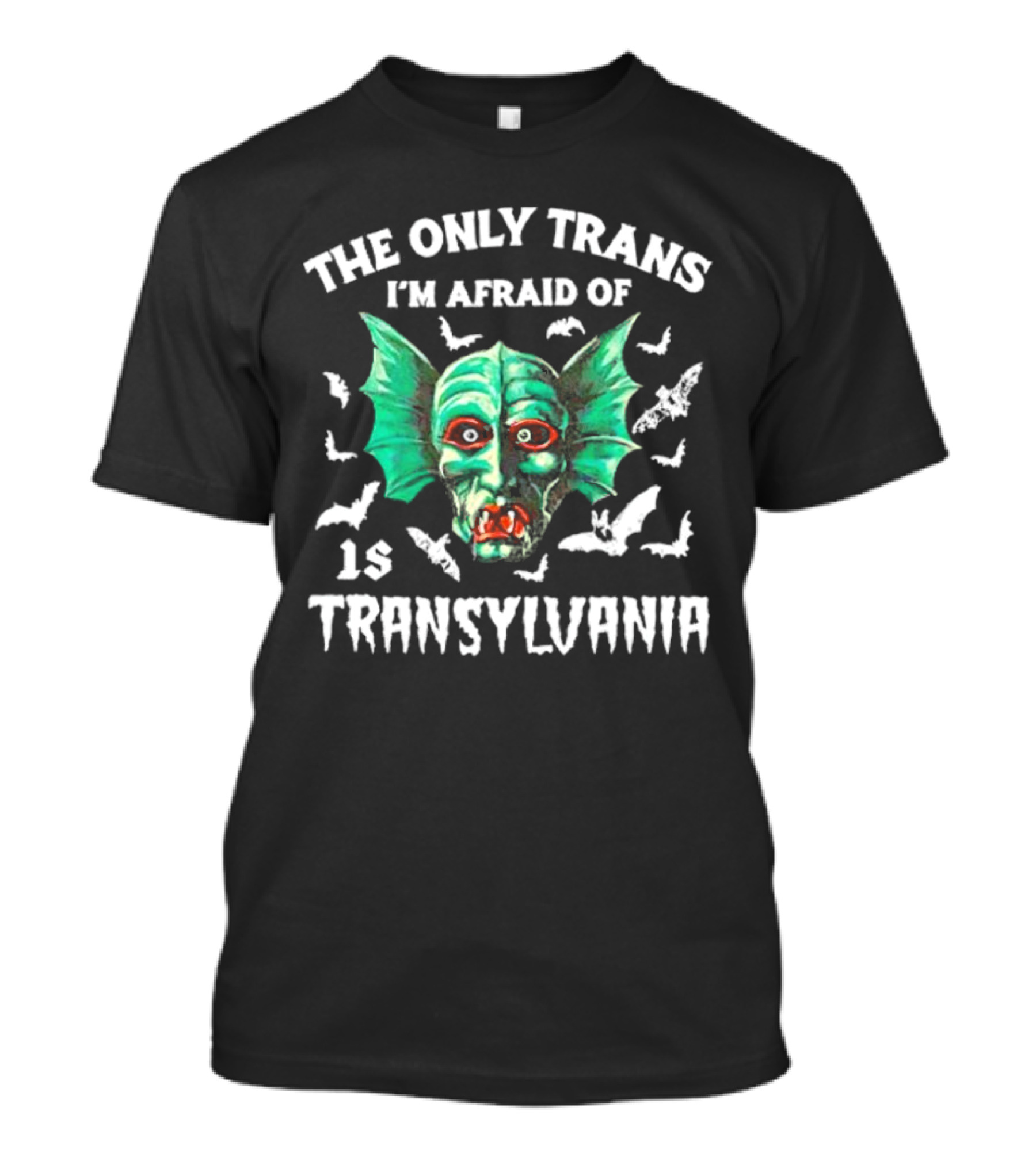 The Only Trans I'm Afraid Of Is Transylvania Green Monster Bats T-Shirt