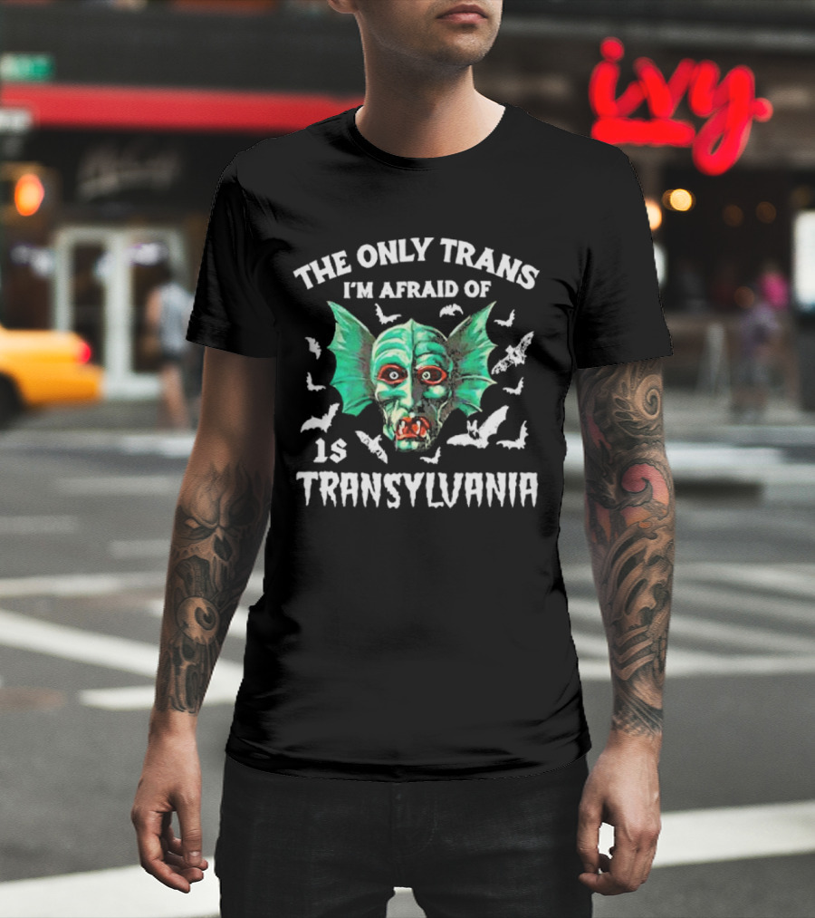 The Only Trans I'm Afraid Of Is Transylvania Green Monster Bats T-Shirt