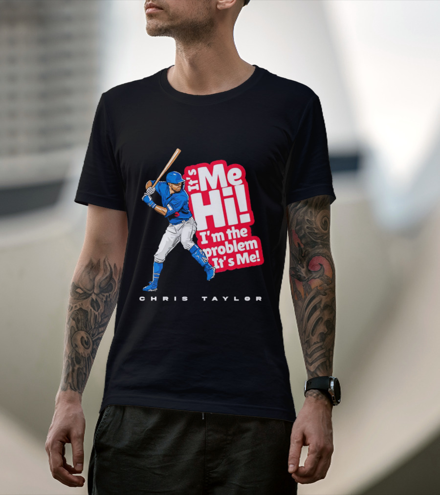 Chris Taylor Baseball It's Me Hi I'm The Problem It's Me T-Shirt