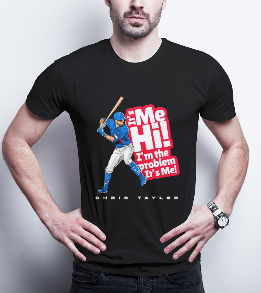 Chris Taylor Baseball It's Me Hi I'm The Problem It's Me T-Shirt