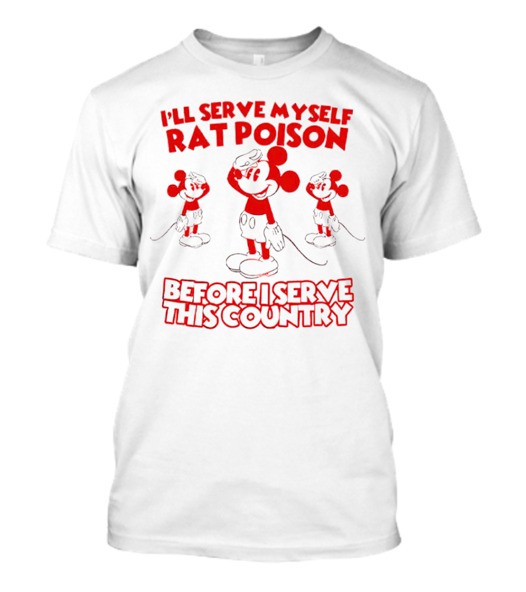 I'll Serve Myself Rat Poison Before I Serve This Country Mickey Mouse Salute T-Shirt