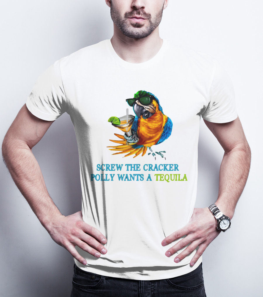 Screw The Cracker Polly Wants A Tequila Cockatoo With Cocktail And Sunglasses T-Shirt