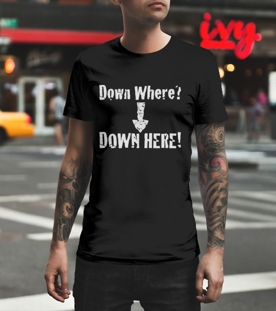 Down Where Down Here Arrow Text T-Shirt