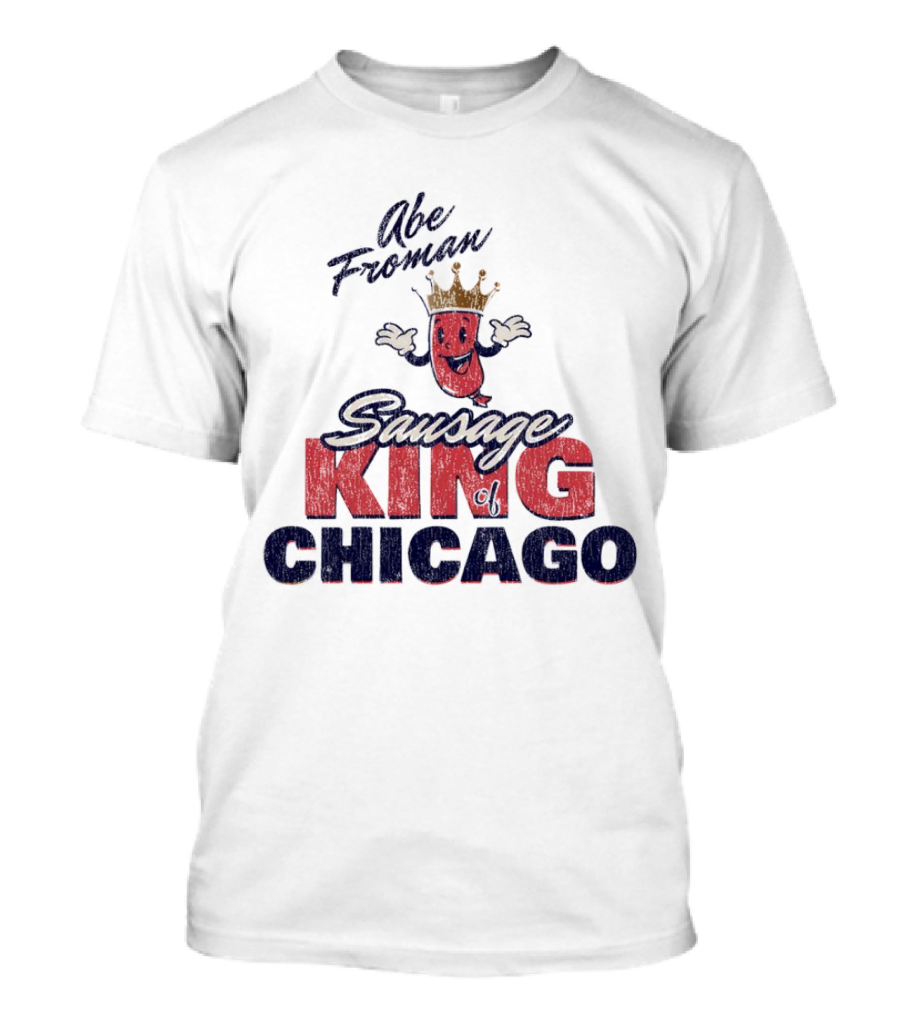 Abe Froman Sausage King Of Chicago With Smiling Crowned Sausage Character T-Shirt