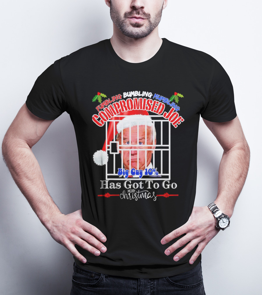 Fumbling Bumbling Mumbling Compromised Joe Big Guy 10% Has Got To Go Merry Christmas T-Shirt