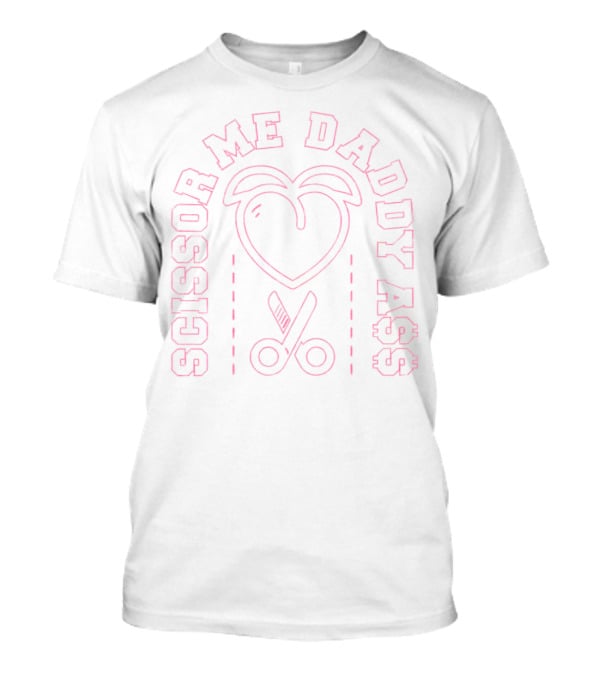 Scissor Me Daddy A$$ Heart And Scissors T-Shirt