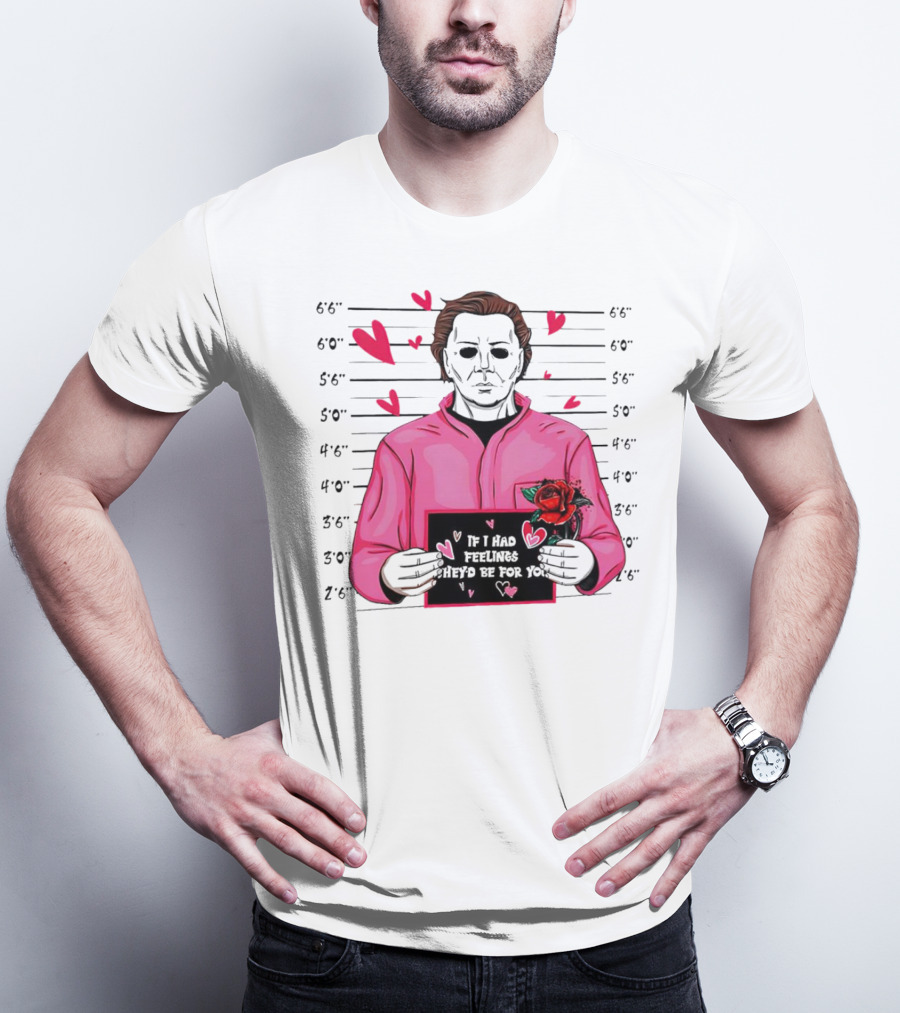 If I Had Feelings They’d Be For You Michael Myers Mugshot Pink Hearts And Roses T-Shirt