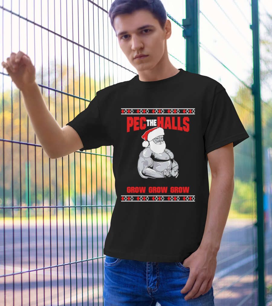 Pec The Halls Santa Grow Grow Grow Christmas T-Shirt