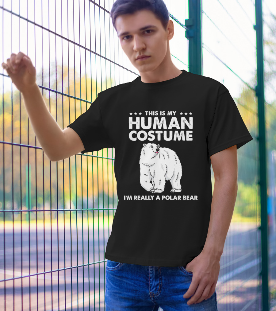 This Is My Human Costume I'm Really A Polar Bear With Bold Text And Polar Bear T-Shirt