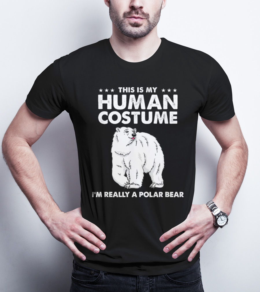 This Is My Human Costume I'm Really A Polar Bear With Bold Text And Polar Bear T-Shirt