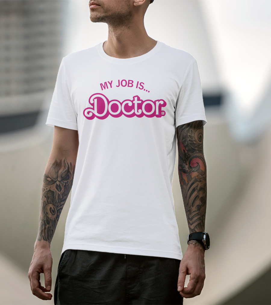 MY JOB IS DOCTOR T-Shirt