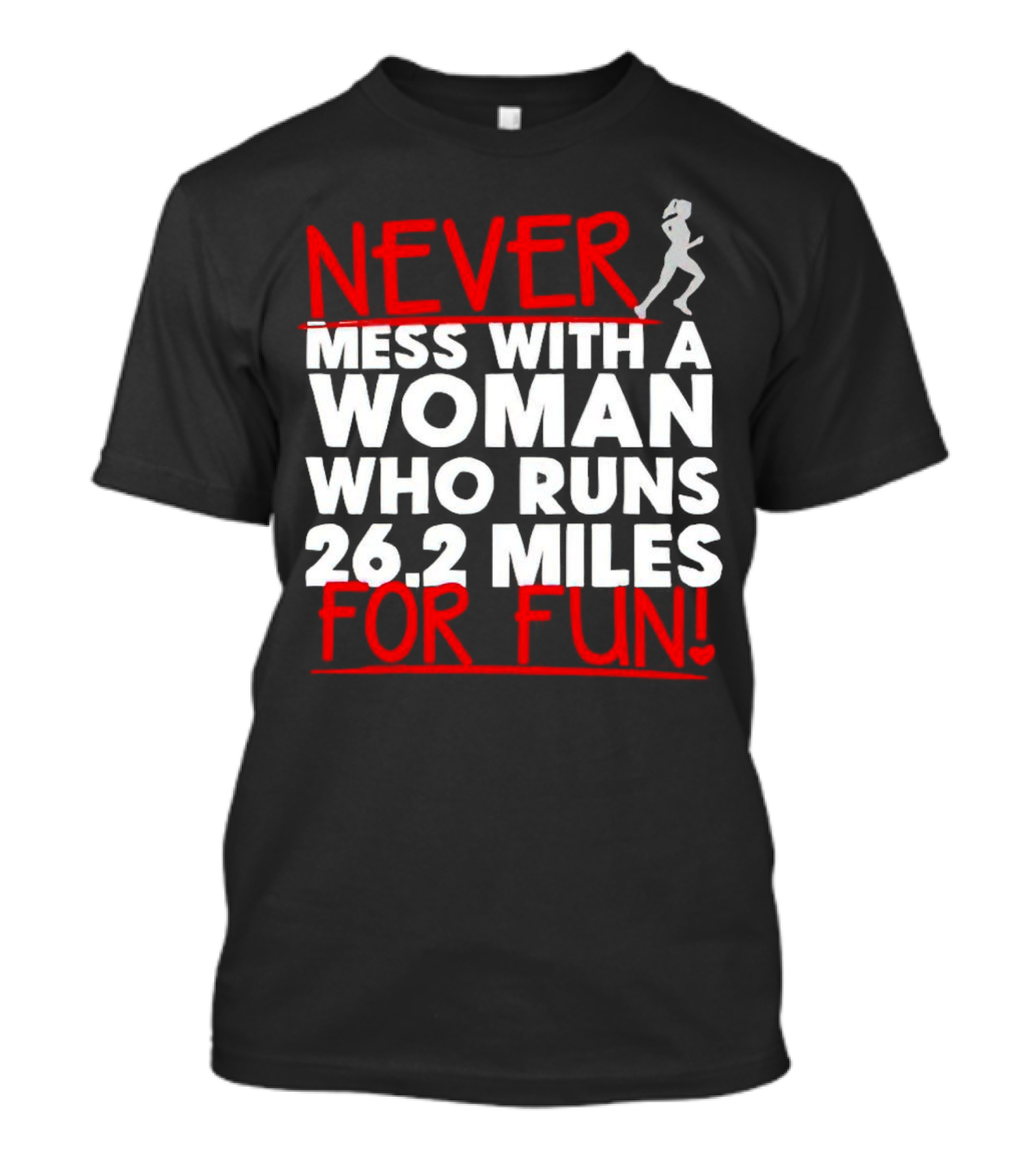 Never Mess With A Woman Who Runs 26.2 Miles For Fun T-Shirt