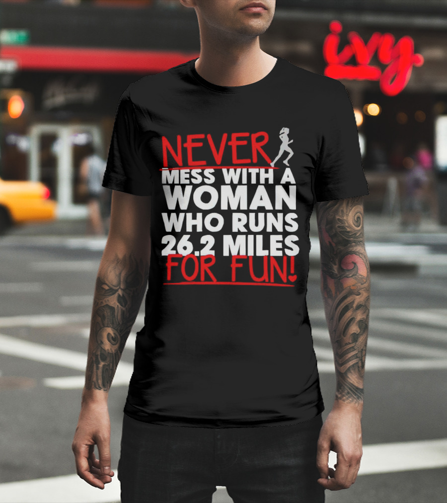 Never Mess With A Woman Who Runs 26.2 Miles For Fun T-Shirt