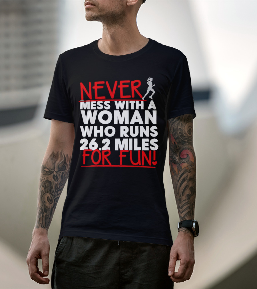 Never Mess With A Woman Who Runs 26.2 Miles For Fun T-Shirt