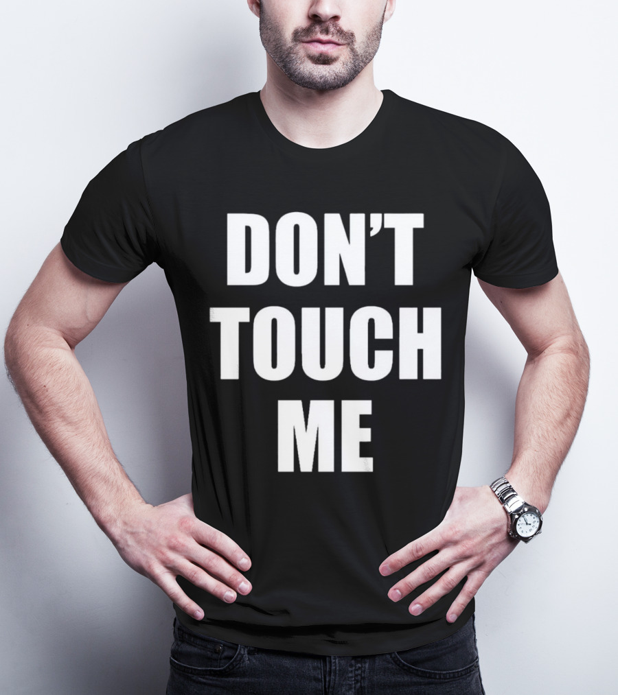 DON’T TOUCH ME T-Shirt