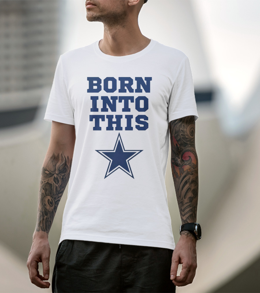 Born Into This Dallas Cowboys Star T-Shirt