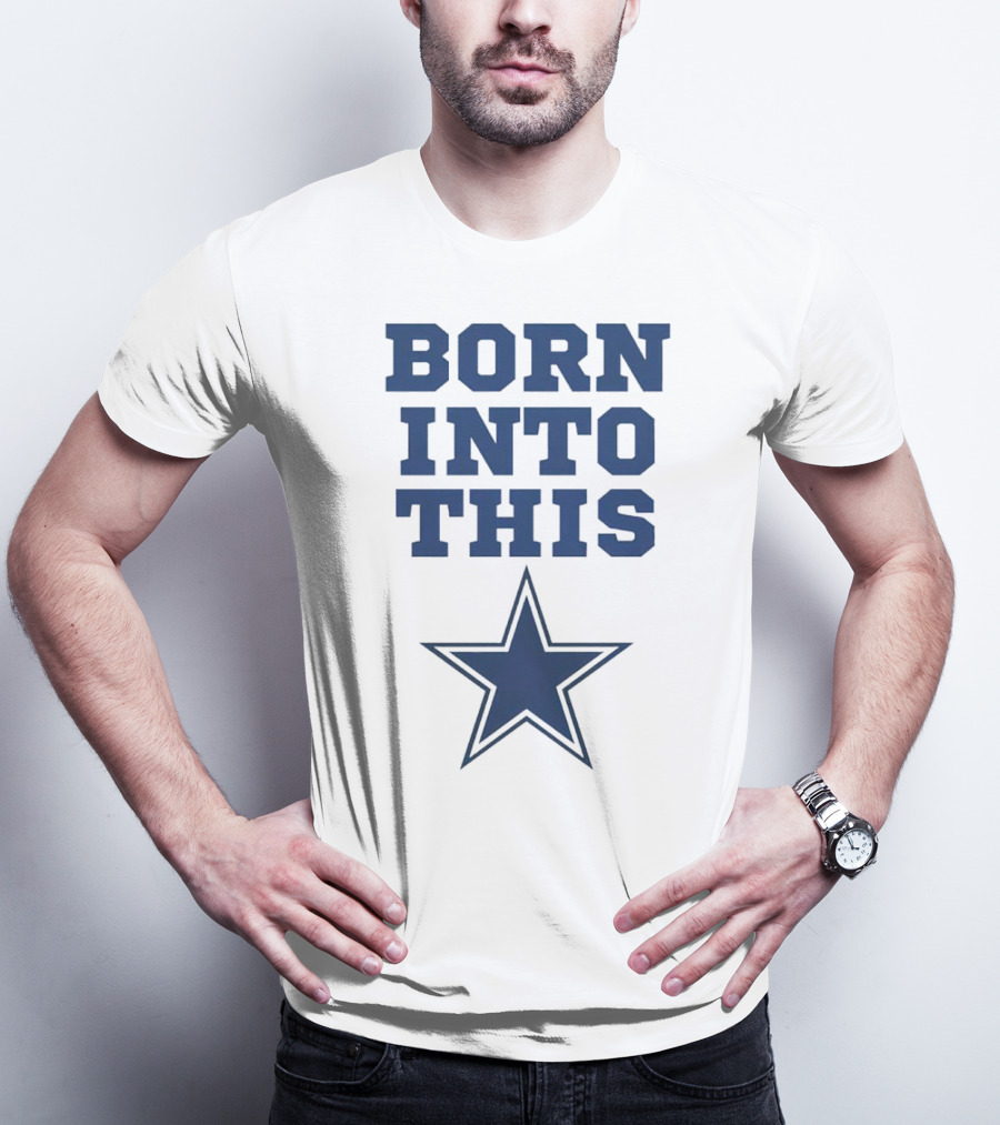 Born Into This Dallas Cowboys Star T-Shirt