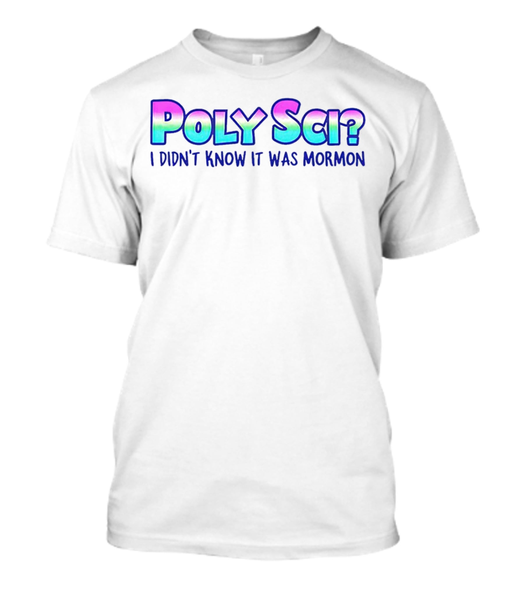 POLY SCI? I DIDN'T KNOW IT WAS MORMON T-Shirt