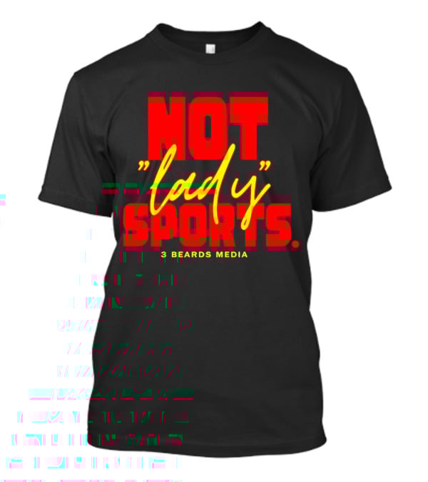 Not Lady Sports 3 Beards Media T-Shirt