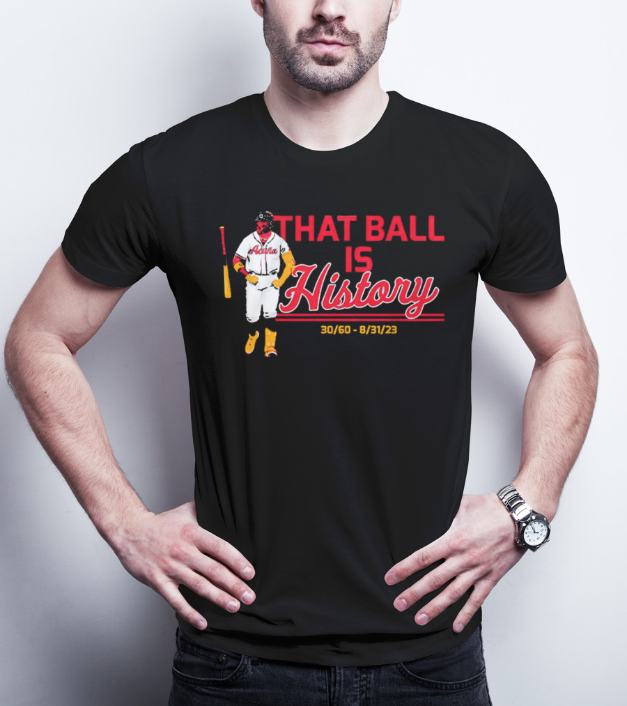 Ronald Acuña Jr That Ball Is History 30/60 8/31/23 Atlanta Braves T-Shirt