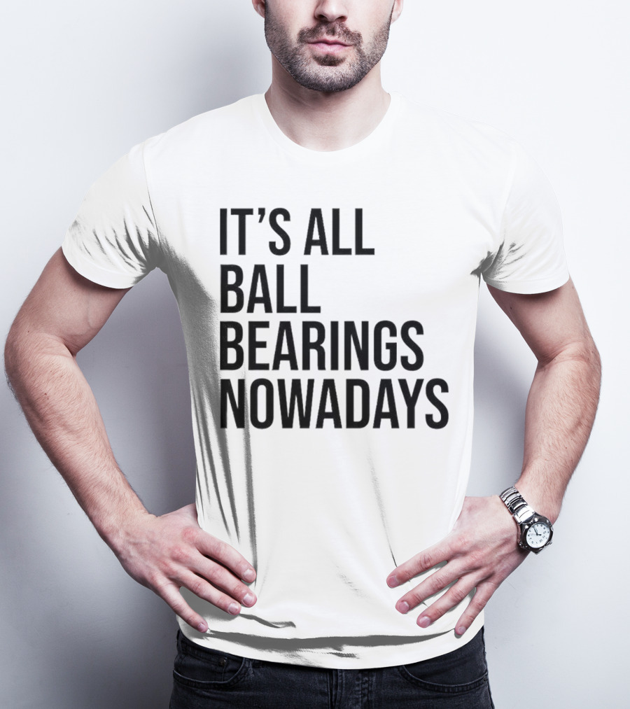 It's All Ball Bearings Nowadays Vintage T-Shirt