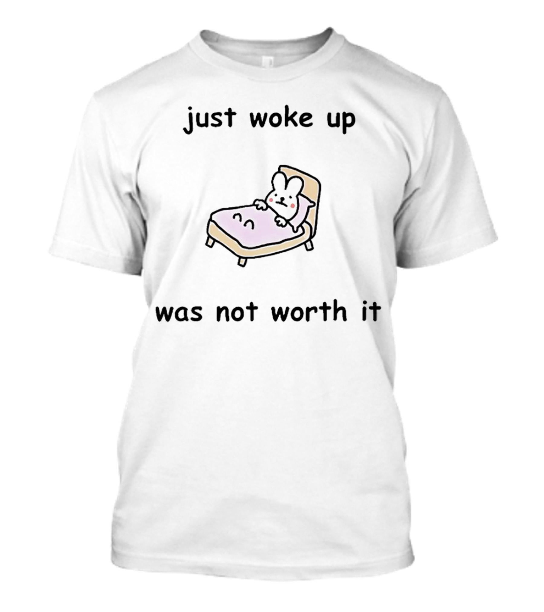 Just Woke Up Was Not Worth It Bunny On Bed T-Shirt
